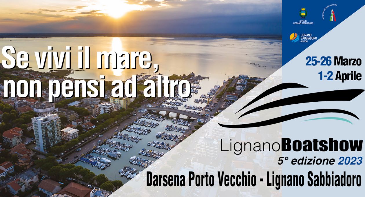 Lignano Boat Show 2023. Se vivi il mare, non pensi ad altro - Giro FVG